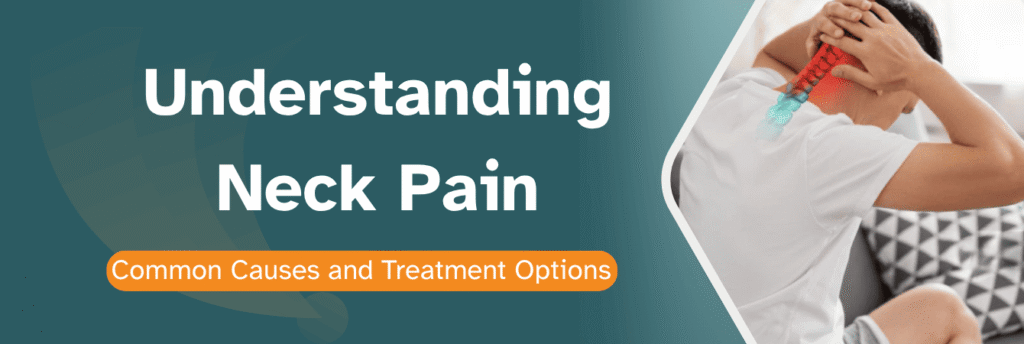 Neck Pain: 5 Common Causes and Neck Pain Treatment Options